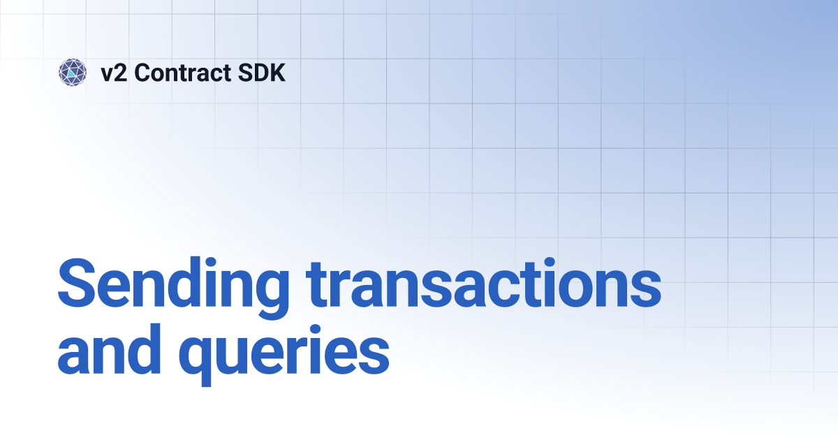 Sending transactions and queries | v2 Contract SDK