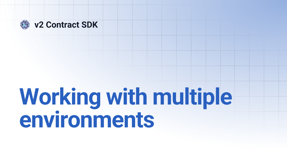 Working with multiple environments | v2 Contract SDK