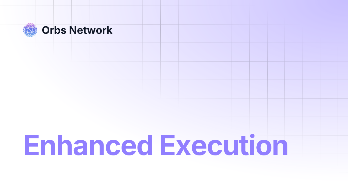 Enhanced Execution | Orbs Network